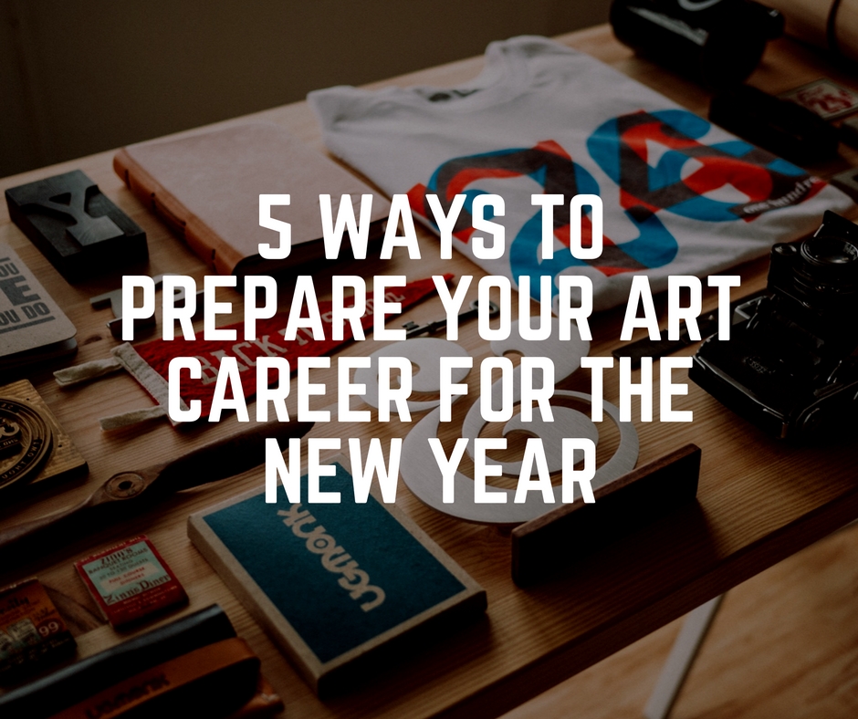5 Ways to Prepare Your Art Career for the New Year